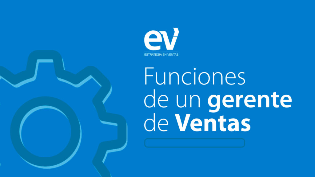 Funciones de un gerente de ventas - Estrategia en ventas