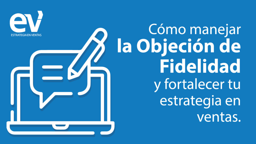 Supera la Objeción de Fidelidad y Vende con Éxito